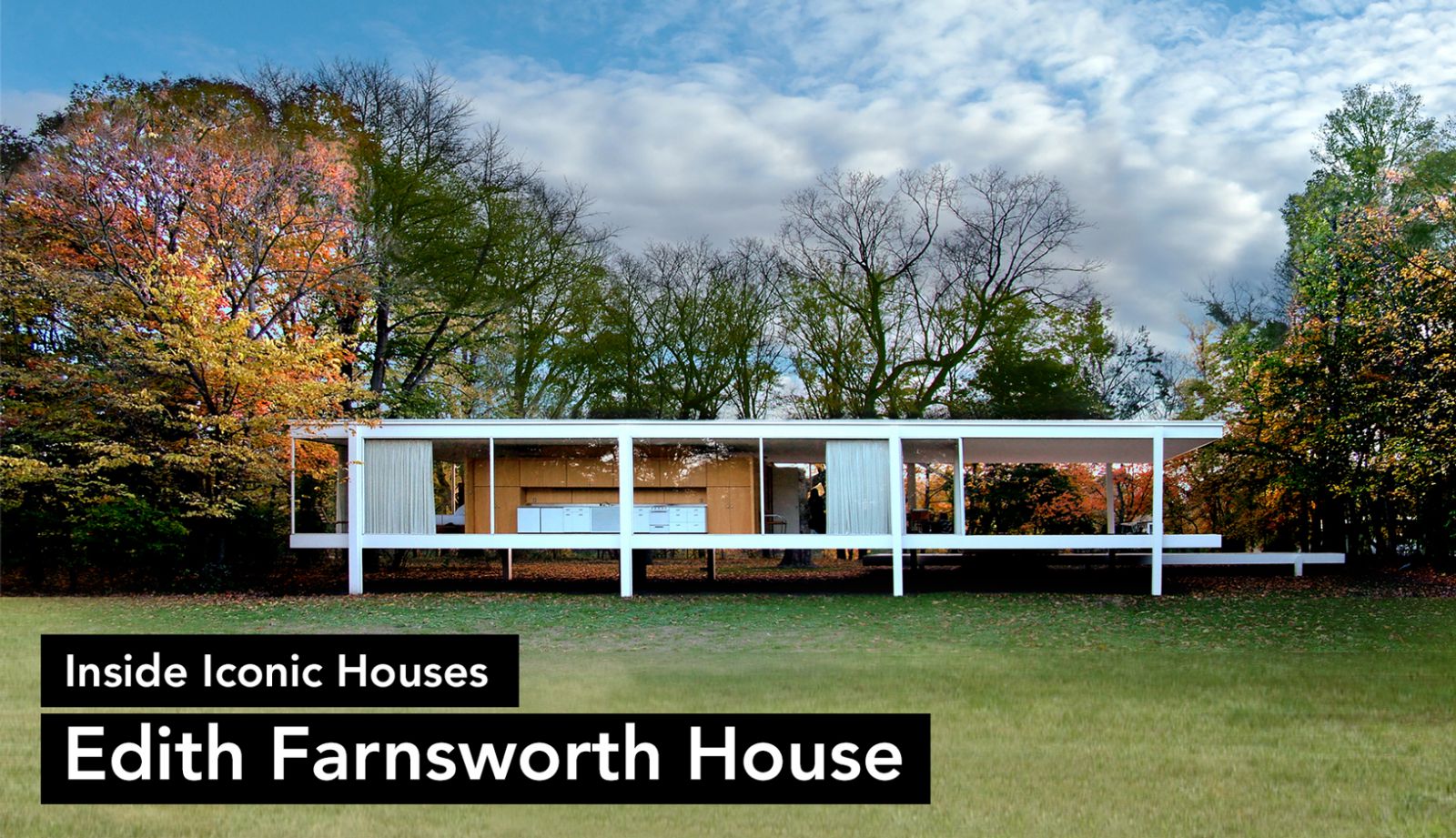Inside Iconic Houses - Edith Farnsworth House - Iconic Houses